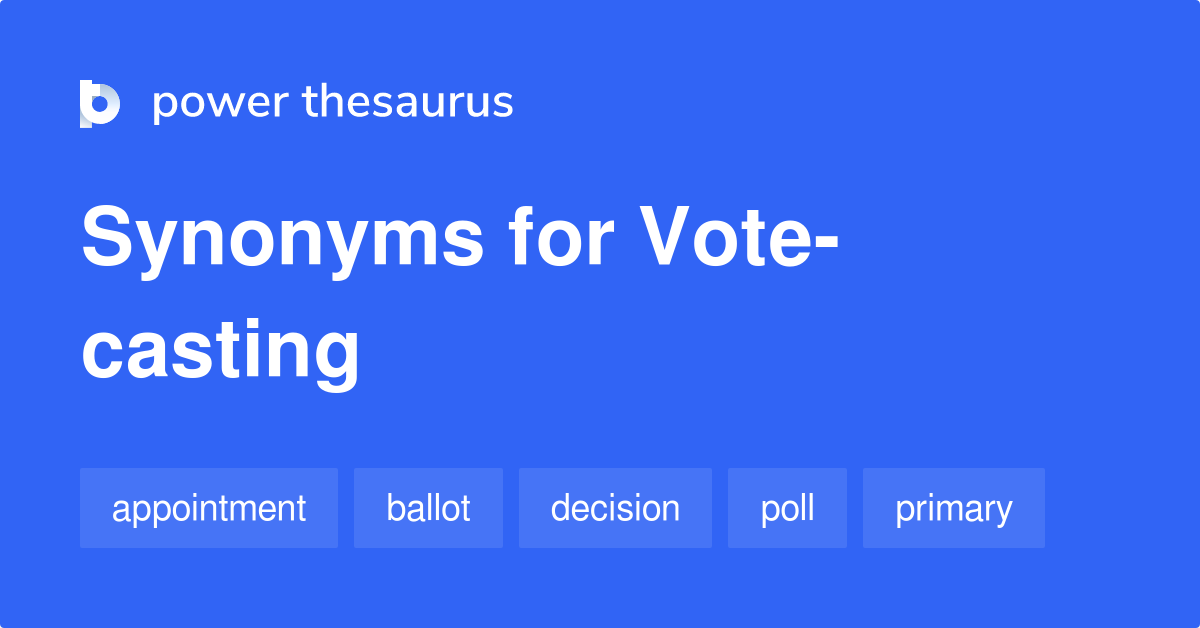 Vote-casting synonyms - 29 Words and Phrases for Vote-casting