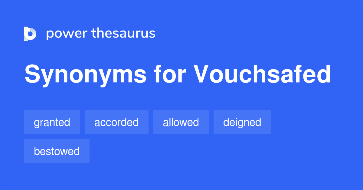 VOUCHSAFED Synonyms: 86 Similar Words & Phrases