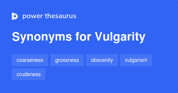 VULGARITY Synonyms: 790 Similar Words & Phrases