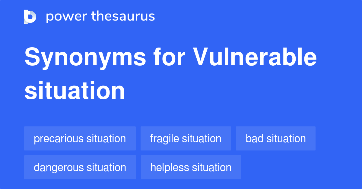 Vulnerable Situation synonyms - 145 Words and Phrases for Vulnerable ...