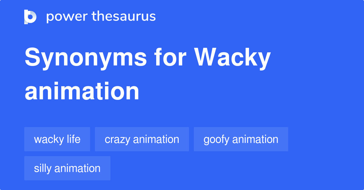 Wacky Animation synonyms - 28 Words and Phrases for Wacky Animation