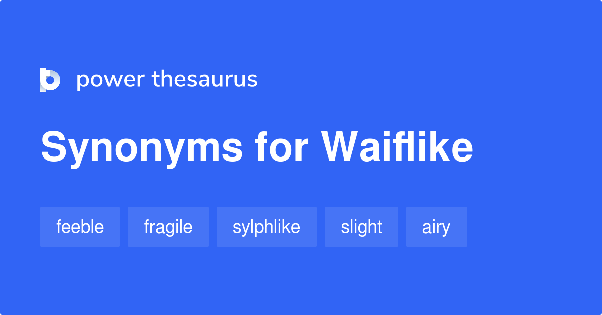 Waiflike synonyms - 232 Words and Phrases for Waiflike