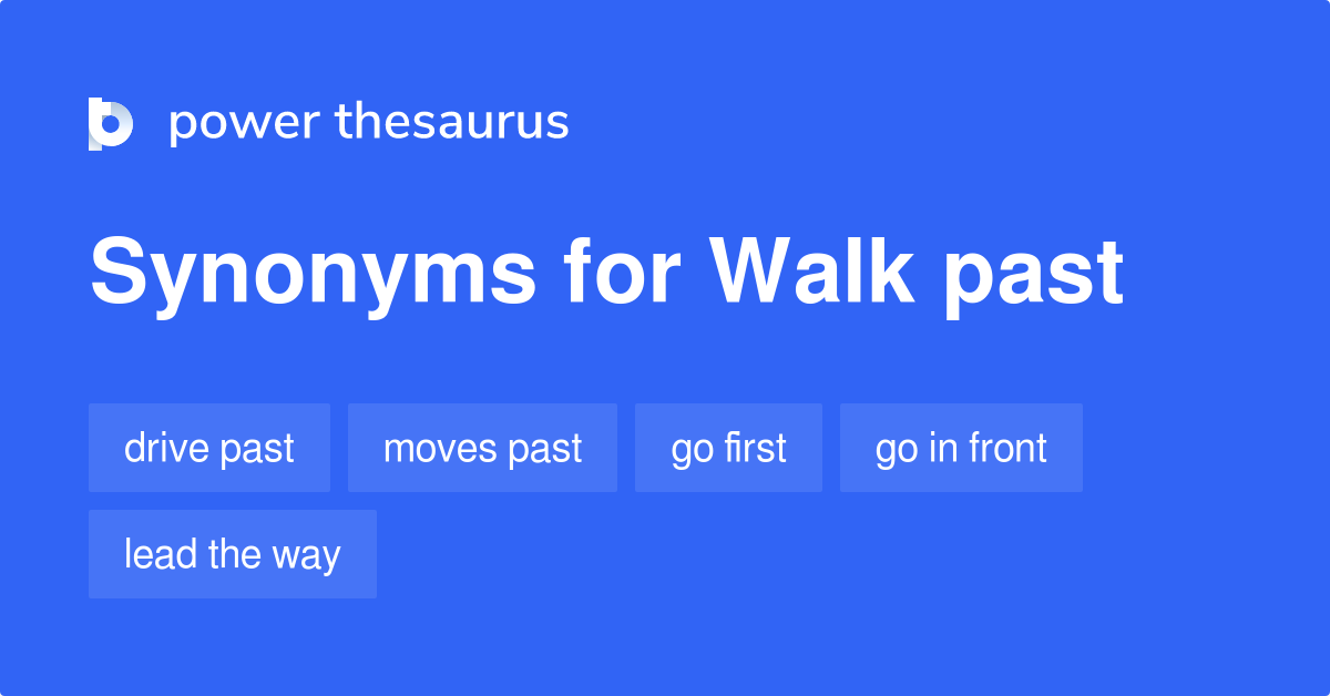 WALK PAST Synonyms: 155 Similar Words & Phrases