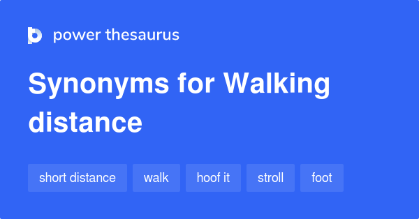 WALKING DISTANCE Synonyms: 179 Similar Words & Phrases