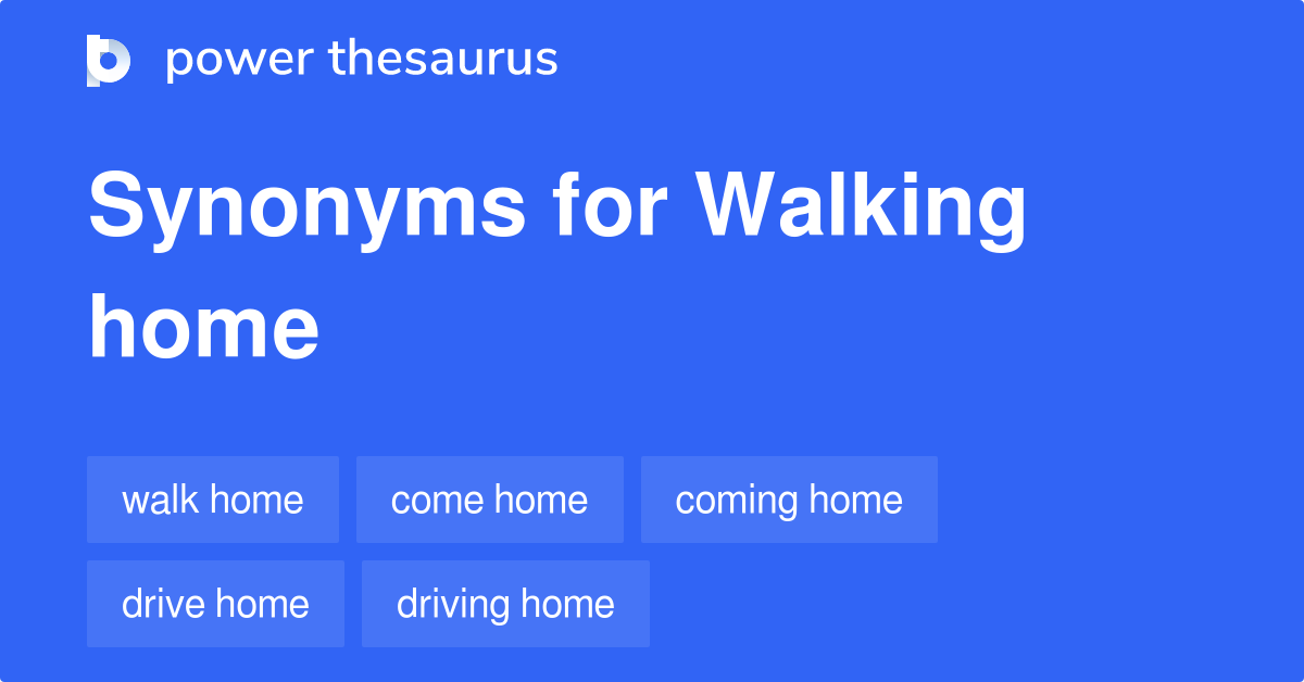 Walking Home synonyms - 91 Words and Phrases for Walking Home