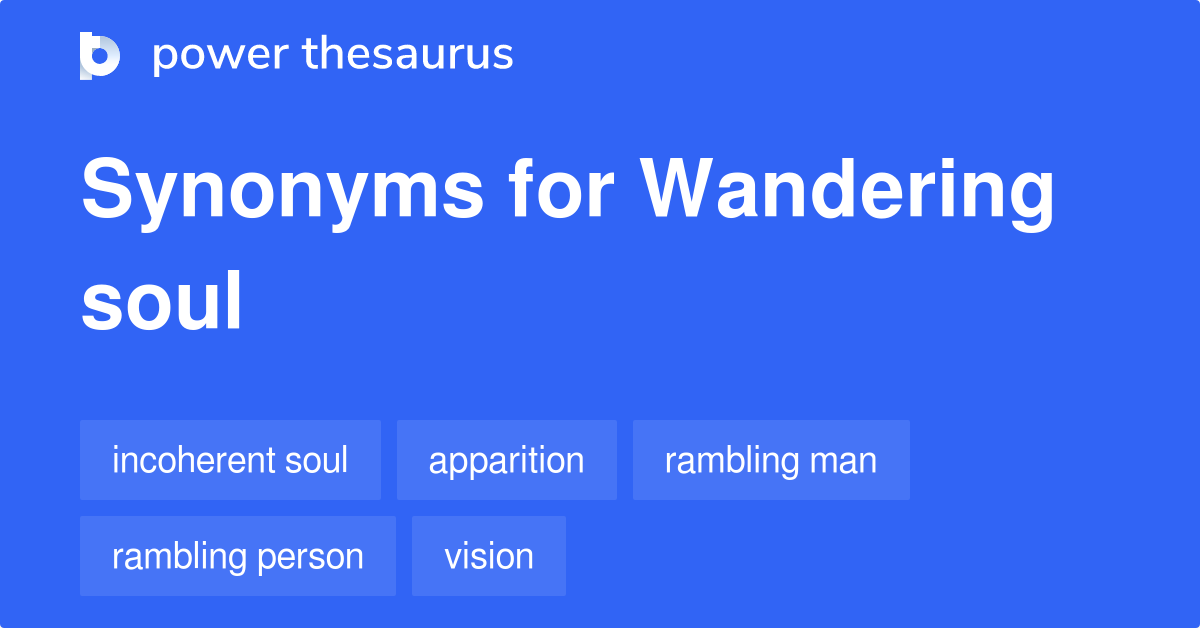 WANDERING SOUL Synonyms: 170 Similar Words & Phrases