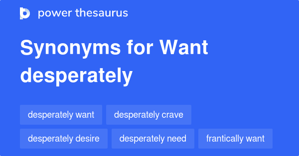 45 Synonyms for Want Desperately related to Despair