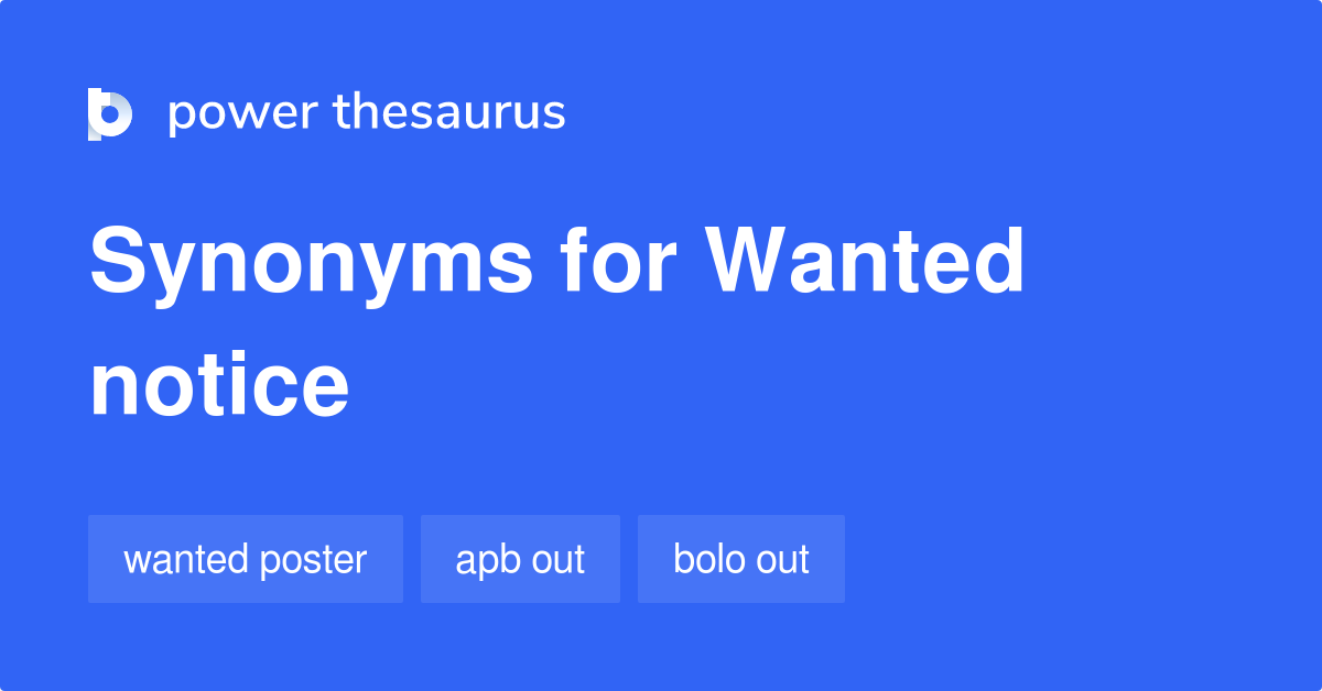 WANTED NOTICE Synonyms: 35 Similar Words & Phrases