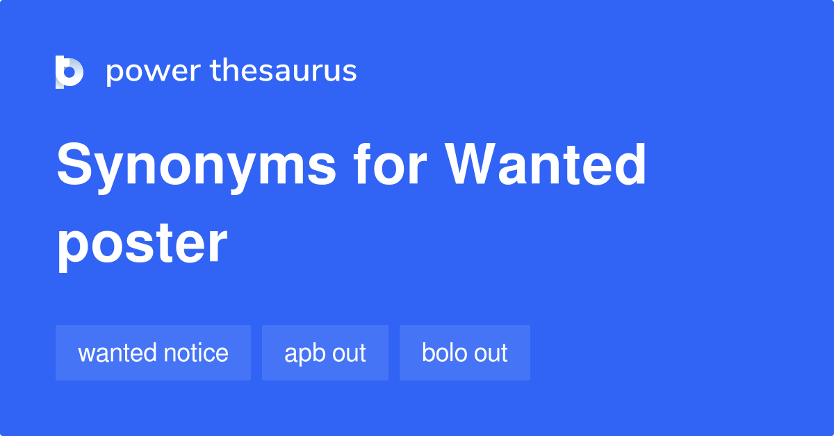 WANTED POSTER Synonyms: 56 Similar Words & Phrases