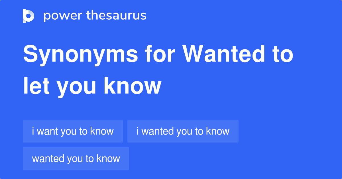 Wanted To Let You Know synonyms - 31 Words and Phrases for Wanted To ...