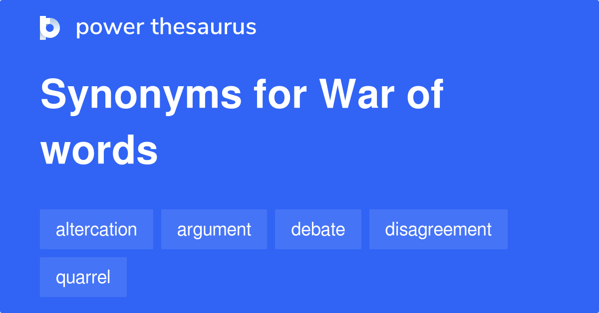 WAR OF WORDS Synonyms: 167 Similar Words & Phrases