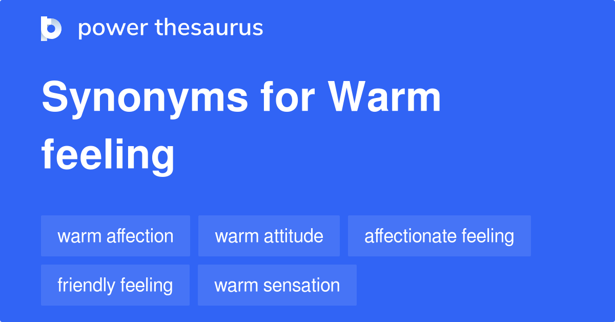 WARM FEELING Synonyms: 200 Similar Phrases
