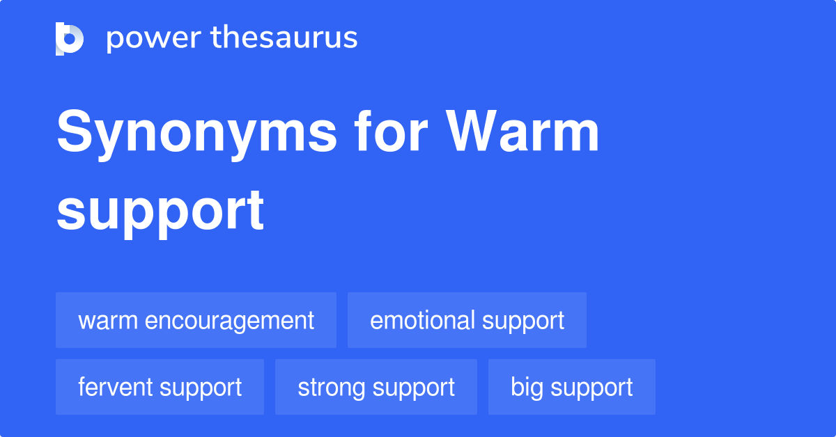 WARM SUPPORT Synonyms: 166 Similar Words & Phrases