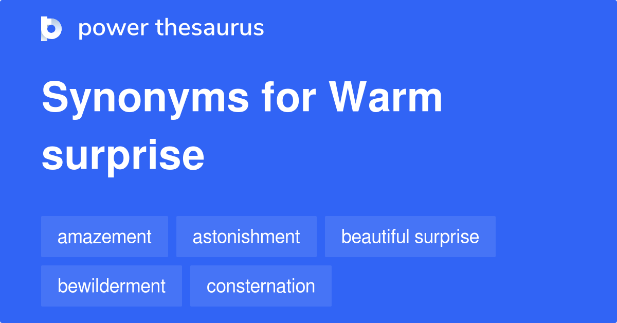 Warm Surprise synonyms - 18 Words and Phrases for Warm Surprise