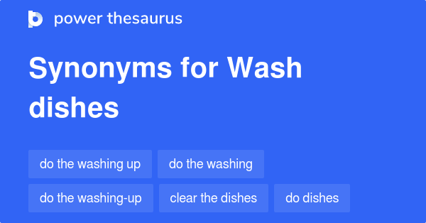WASH DISHES Synonyms: 90 Similar Words & Phrases
