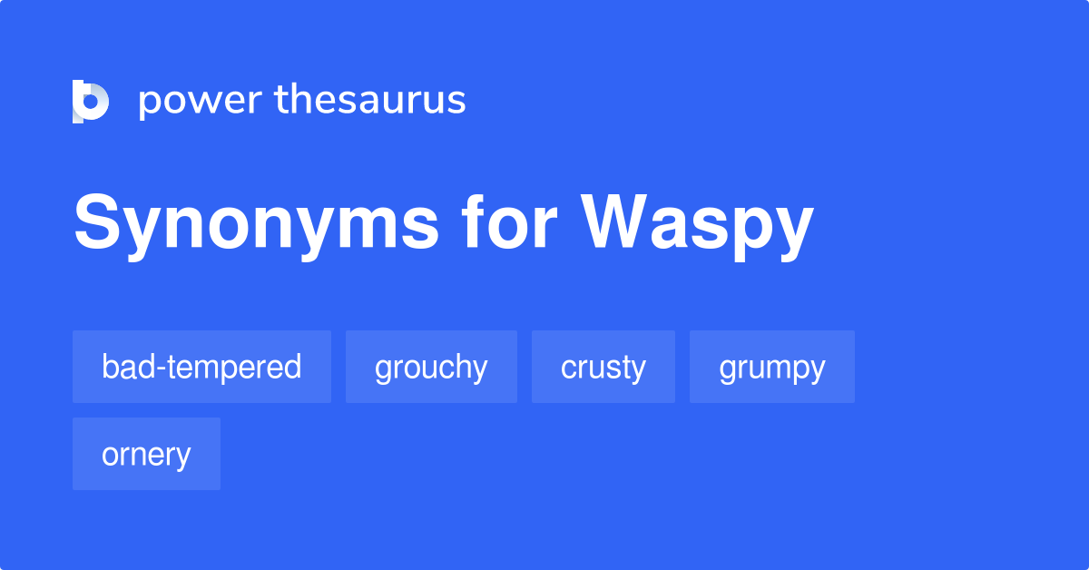 WASPY Synonyms: 149 Similar Words & Phrases