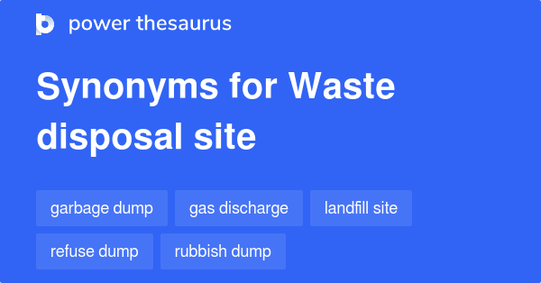 Waste Disposal Site synonyms - 145 Words and Phrases for Waste Disposal ...
