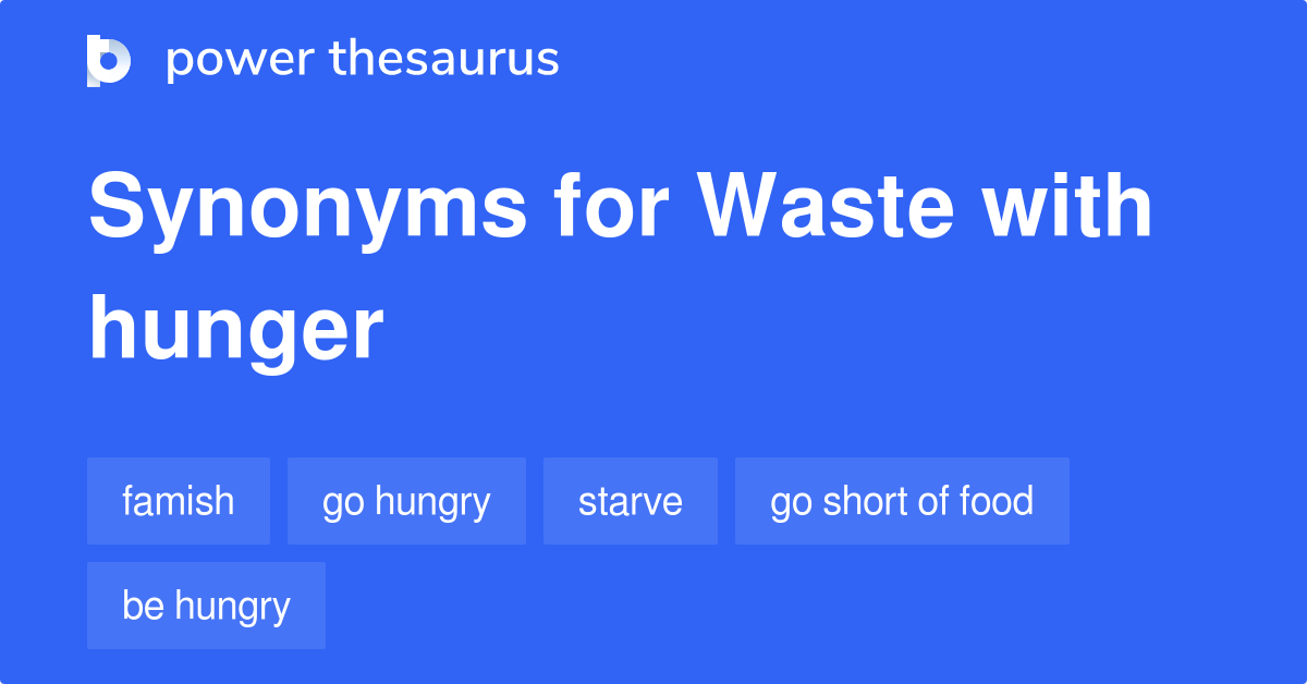 Waste With Hunger synonyms - 20 Words and Phrases for Waste With Hunger