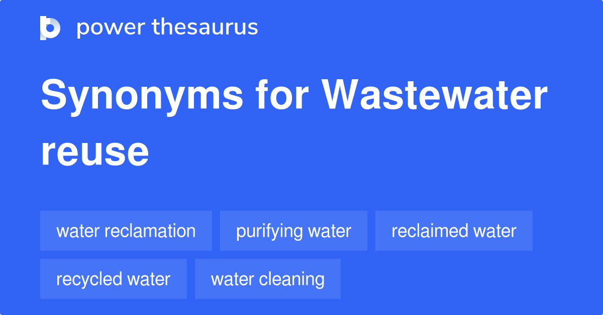 Wastewater Reuse synonyms - 60 Words and Phrases for Wastewater Reuse