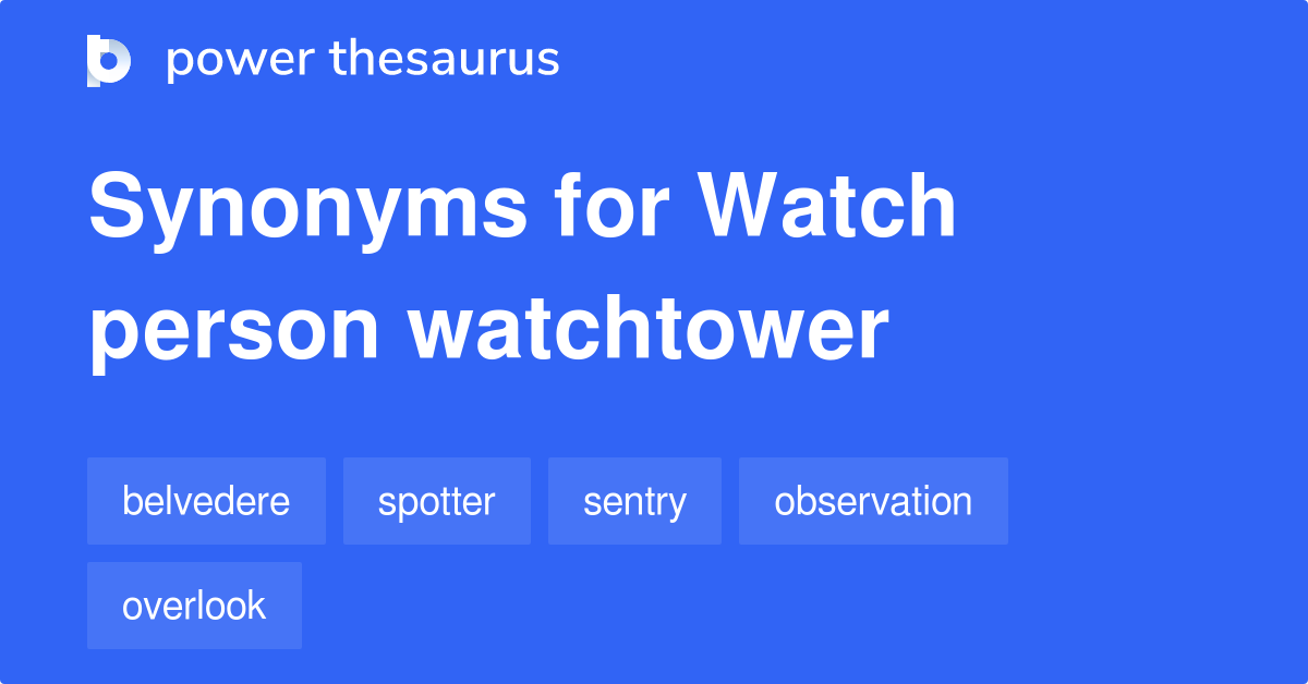 Watch Person Watchtower synonyms - 43 Words and Phrases for Watch ...