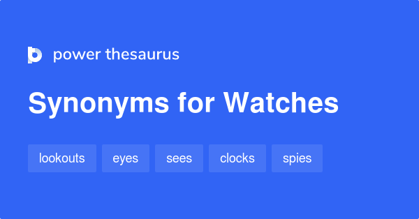 WATCHES Synonyms: 663 Similar Words & Phrases
