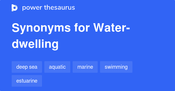 WATER-DWELLING Synonyms: 32 Similar Words & Phrases