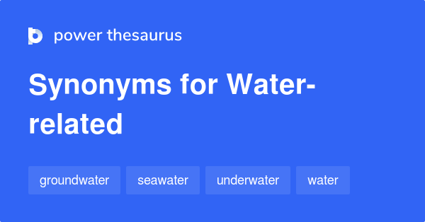 Water-related synonyms - 24 Words and Phrases for Water-related