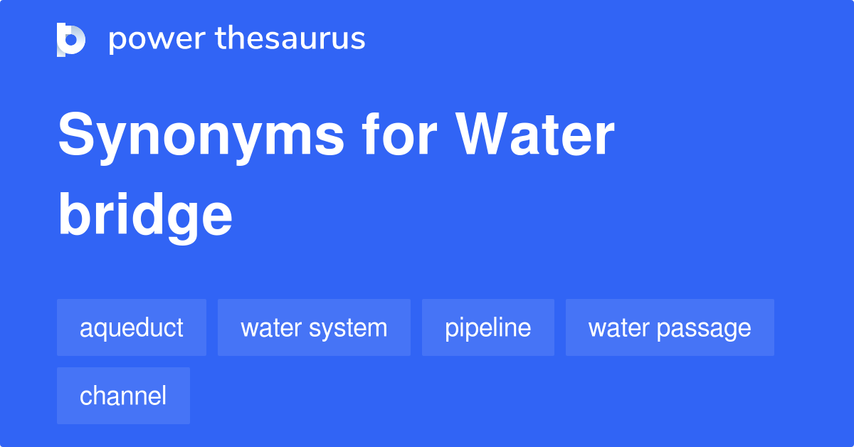 Water Bridge synonyms - 23 Words and Phrases for Water Bridge