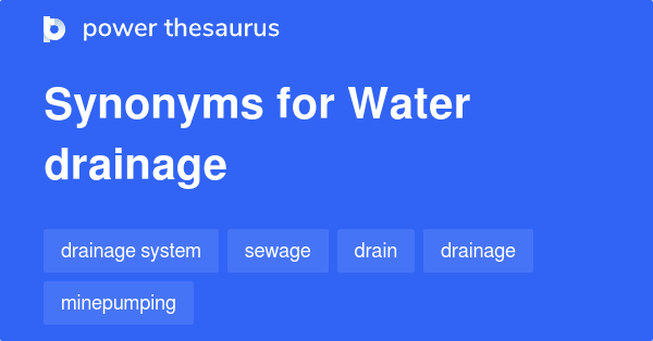 WATER DRAINAGE Synonyms: 77 Similar Words & Phrases