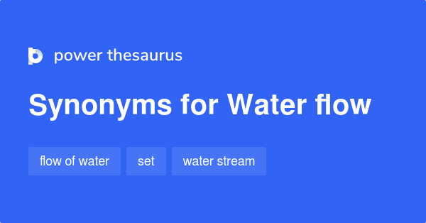WATER FLOW Synonyms: 213 Similar Words & Phrases