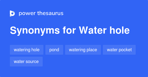 WATER HOLE Synonyms: 100 Similar Words & Phrases