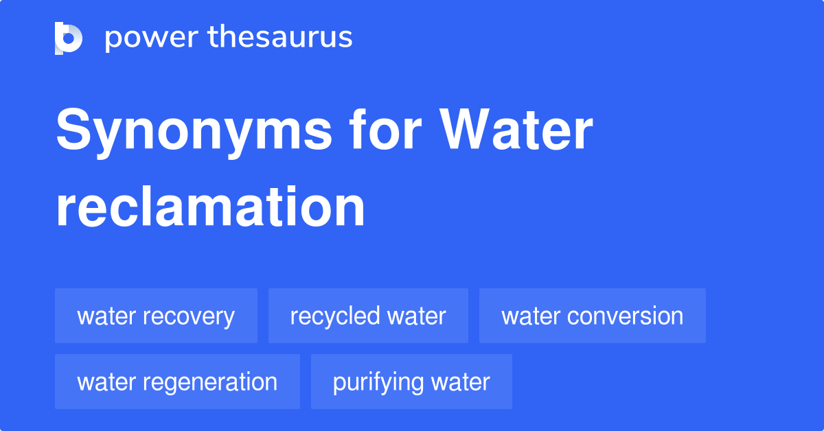WATER RECLAMATION Synonyms: 140 Similar Words & Phrases