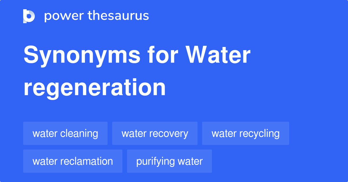 Water Regeneration synonyms - 57 Words and Phrases for Water Regeneration