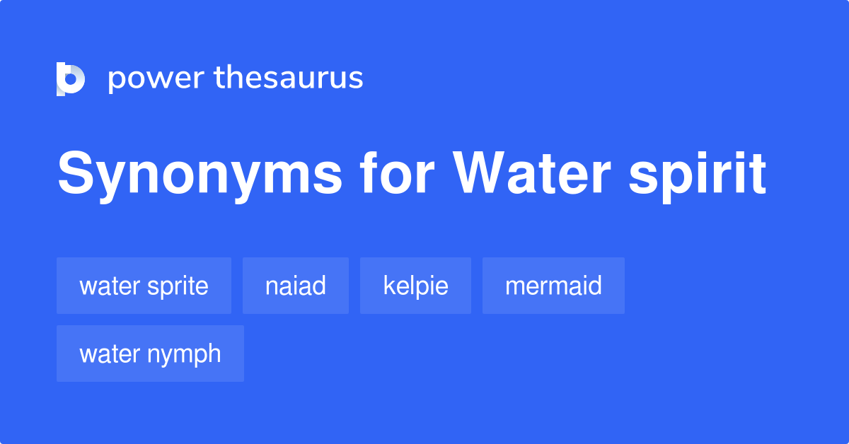 WATER SPIRIT Synonyms: 97 Similar Words & Phrases