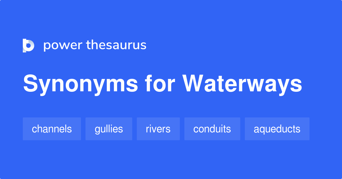 WATERWAYS Synonyms: 240 Similar Words & Phrases