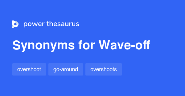 WAVE-OFF Synonyms: 23 Similar Words & Phrases