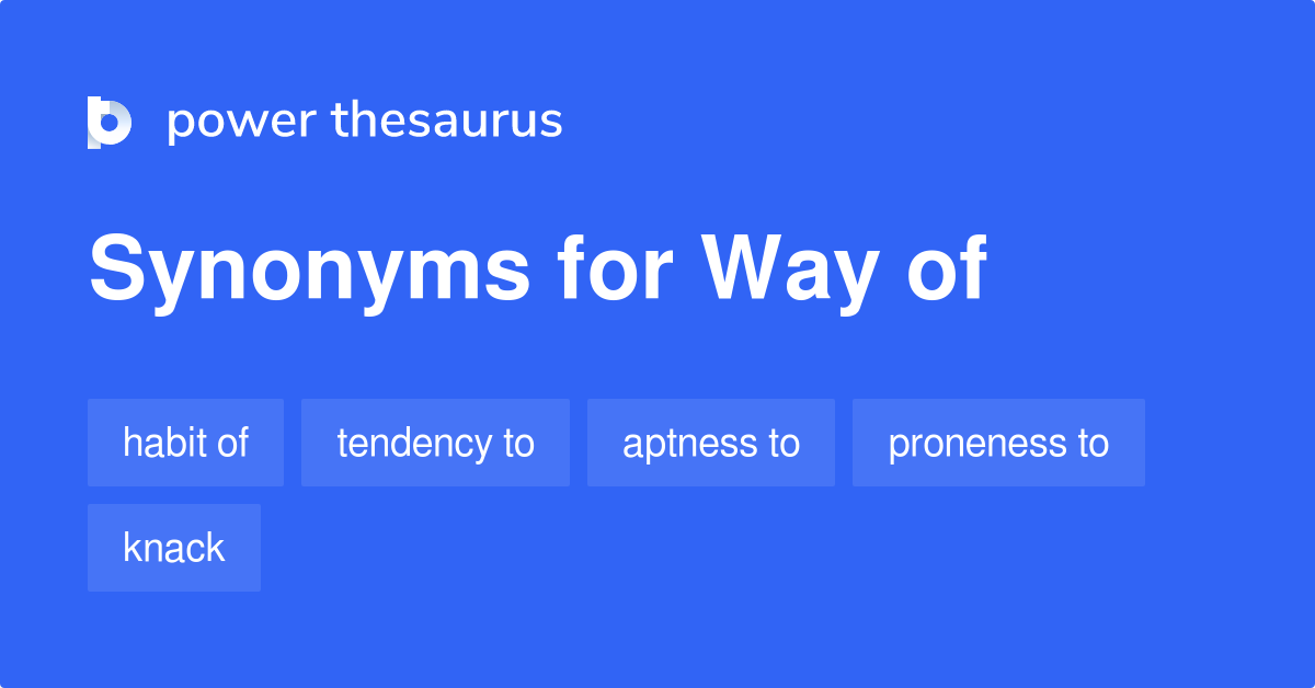 WAY OF Synonyms: 164 Similar Words & Phrases