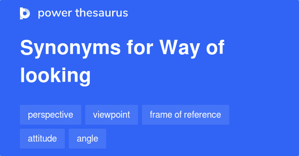 Way Of Looking synonyms - 60 Words and Phrases for Way Of Looking