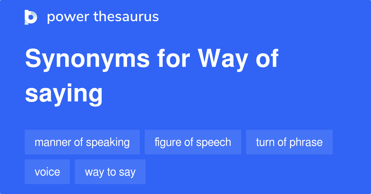 WAY OF SAYING Synonyms: 59 Similar Words & Phrases