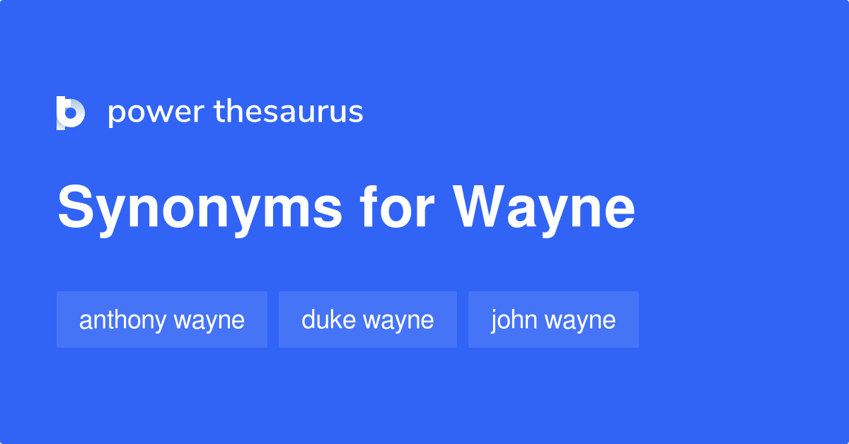 WAYNE Synonyms: 69 Similar Words & Phrases