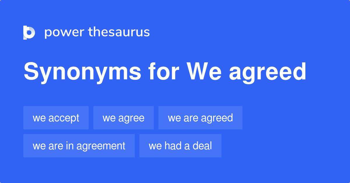 WE AGREED Synonyms: 161 Similar Phrases