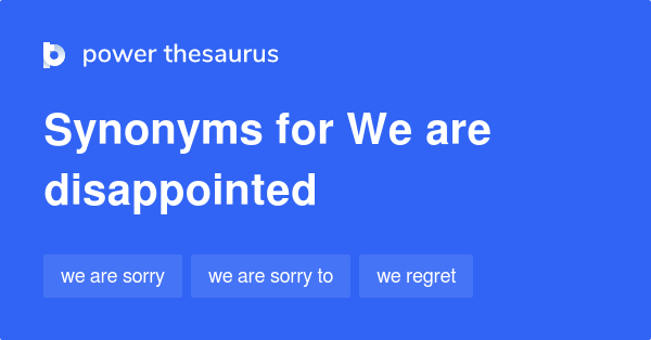 We Are Disappointed synonyms - 50 Words and Phrases for We Are Disappointed
