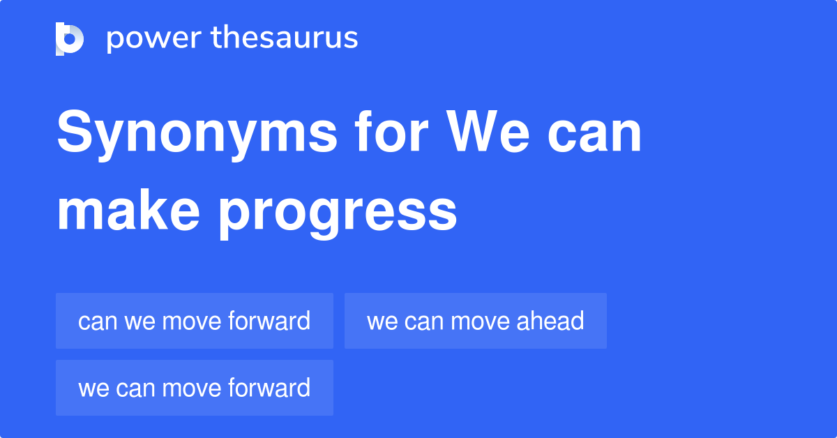 We Can Make Progress synonyms - 47 Words and Phrases for We Can Make ...