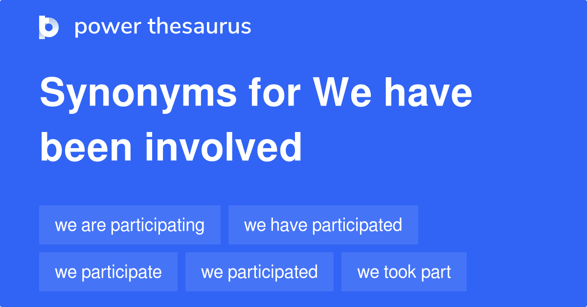 We Have Been Involved synonyms - 40 Words and Phrases for We Have Been ...