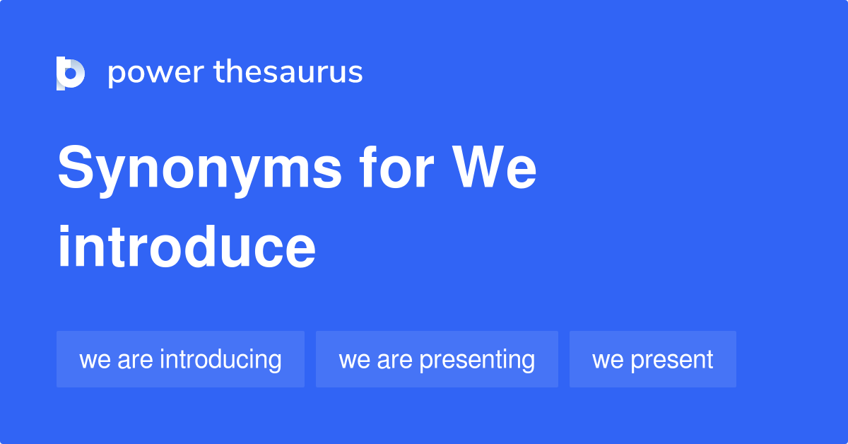We Introduce synonyms - 70 Words and Phrases for We Introduce