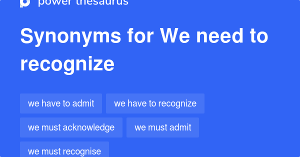 We Need To Recognize synonyms - 41 Words and Phrases for We Need To ...