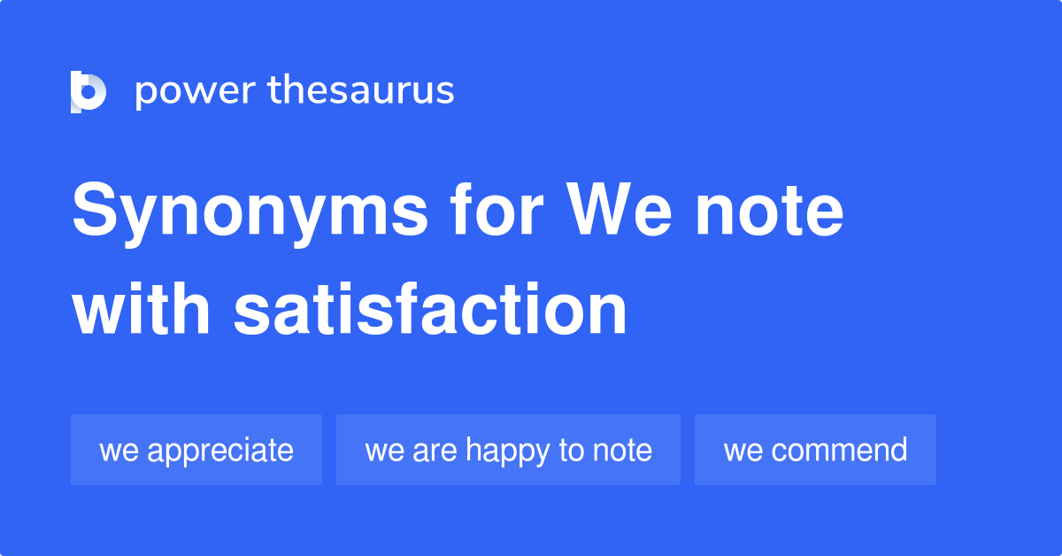 We Note With Satisfaction synonyms - 36 Words and Phrases for We Note ...