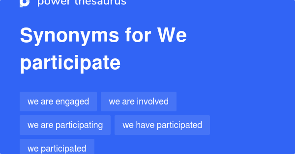 We Participate synonyms - 34 Words and Phrases for We Participate
