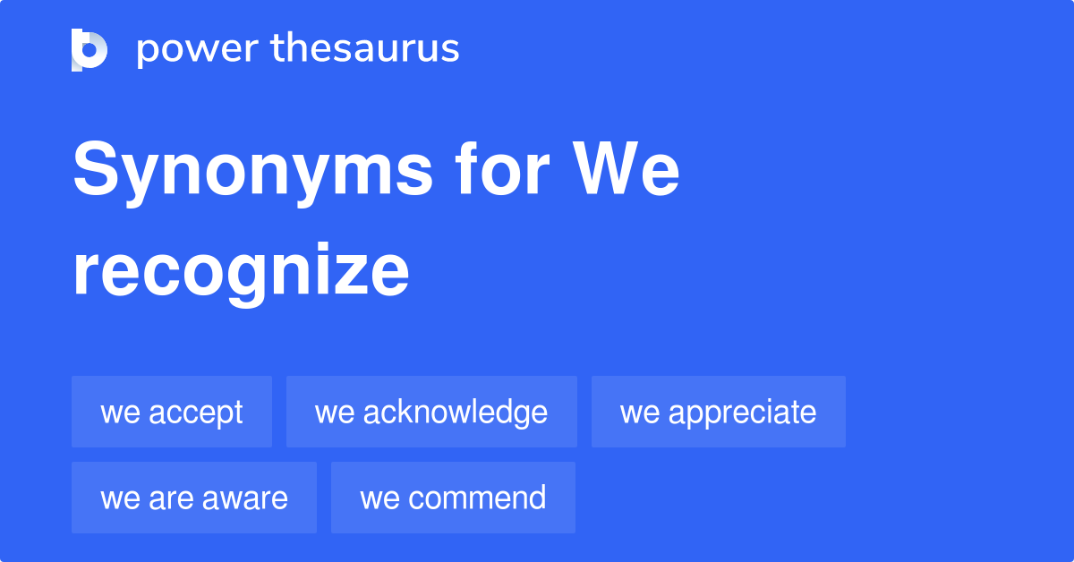 WE RECOGNIZE Synonyms: 170 Similar Phrases