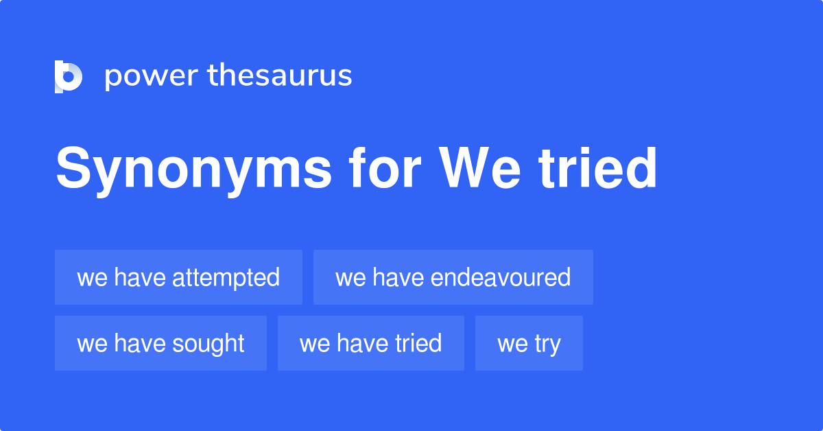 WE TRIED Synonyms: 85 Similar Phrases